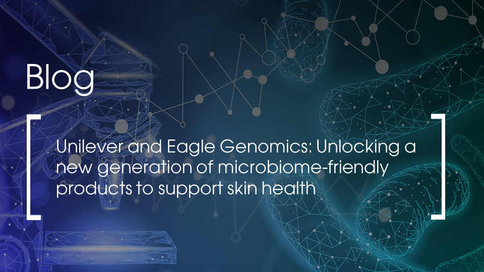 Unilever and Eagle Genomics: Unlocking a new generation of microbiome-friendly products to ...